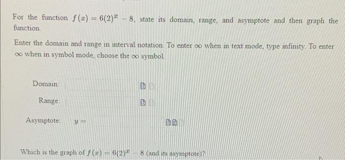 Solved For the function f (x) = 6(2)" - 8. state its domain | Chegg.com