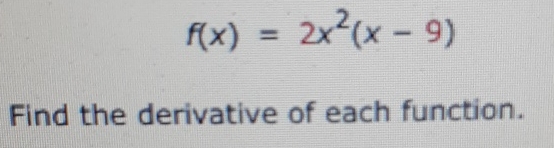 Solved f(x)=2x2(x-9)Find the derivative of the function. | Chegg.com
