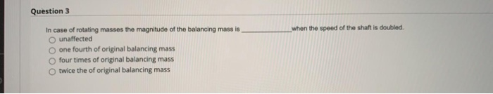 Solved Question 3 when the speed of the shaft is doubled. In | Chegg.com