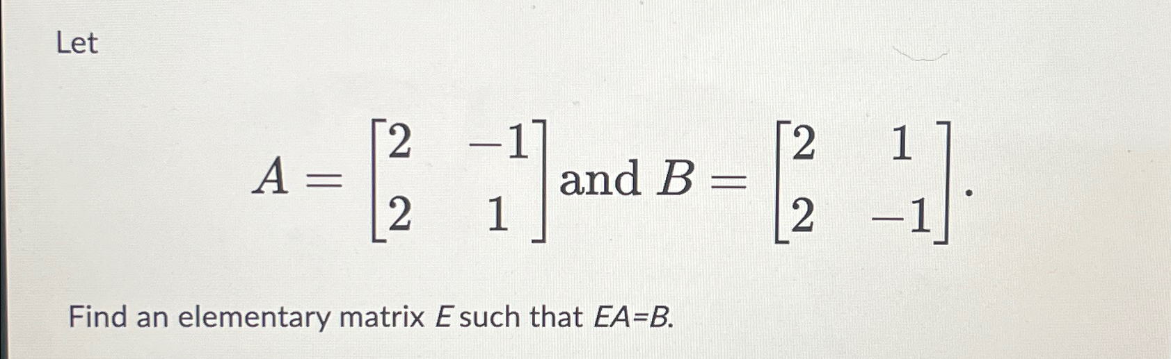 Solved LetA=[2-121] ﻿and B=[212-1]Find an elementary matrix | Chegg.com
