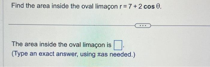 Solved Find the area inside the oval limaçon r=7+2cosθ The | Chegg.com