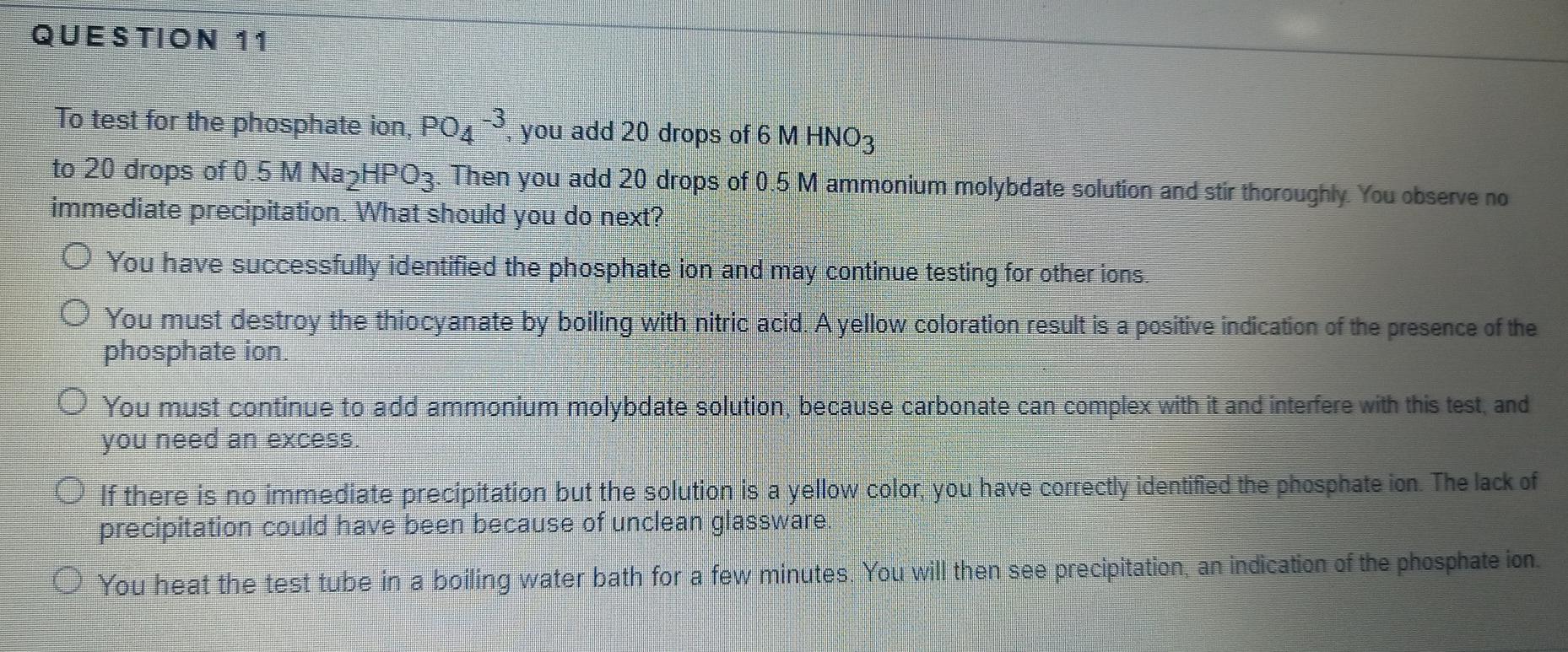 Solved QUESTION 11 To test for the phosphate ion, P04 3 you | Chegg.com