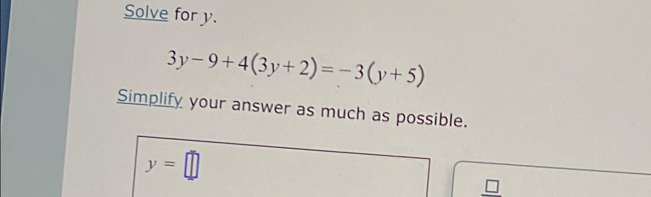 Solved Solve for y.3y-9+4(3y+2)=-3(y+5)Simplify your answer | Chegg.com