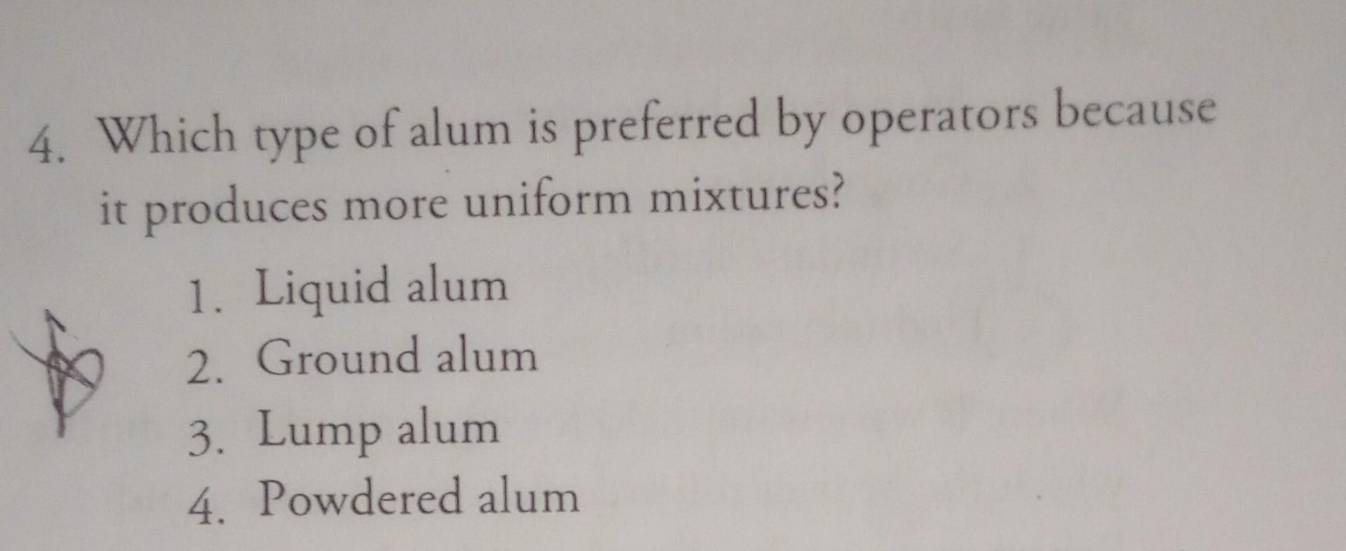 Solved 4. Which type of alum is preferred by operators | Chegg.com