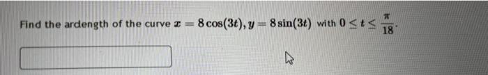 Solved Find the ardength of the curve x=8cos(3t),y=8sin(3t) | Chegg.com