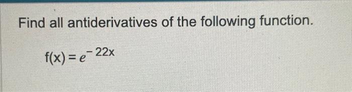 Solved Find All Antiderivatives Of The Following Function