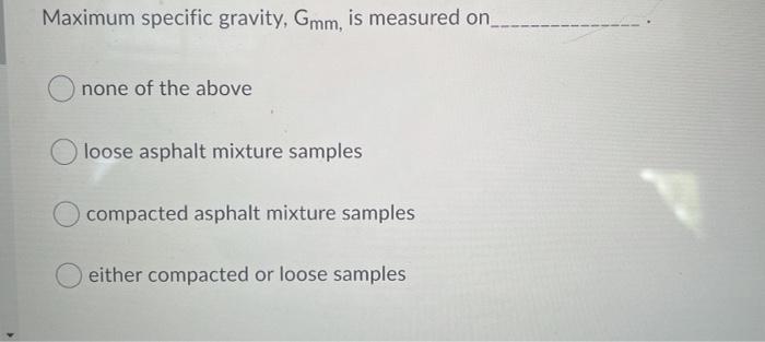 Solved Maximum specific gravity, Gmm, is measured on none of | Chegg.com