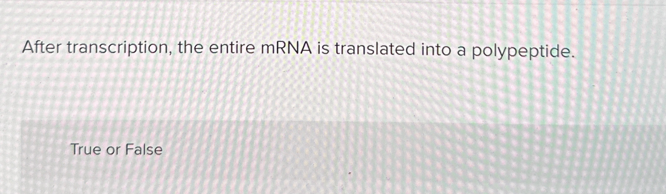 Solved After transcription, the entire mRNA is translated | Chegg.com