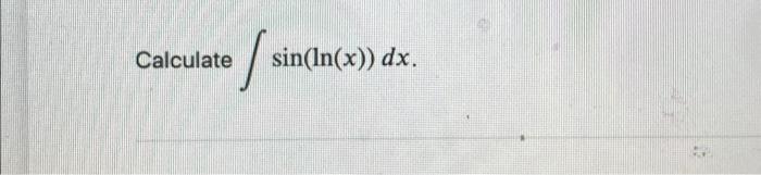 Solved Calculate ∫sin(ln(x))dx | Chegg.com