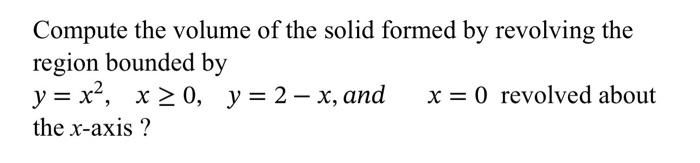 Solved Compute the volume of the solid formed by revolving | Chegg.com