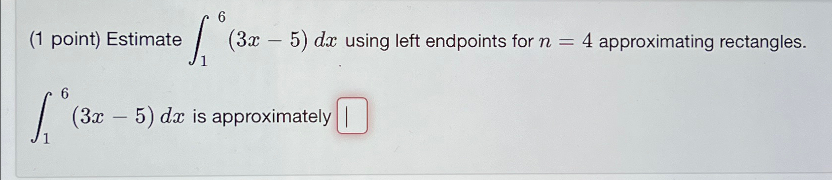 Solved (1 ﻿point) ﻿Estimate ∫16(3x-5)dx ﻿using left | Chegg.com