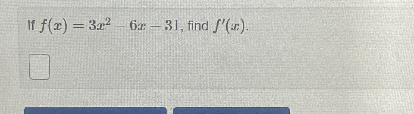 Solved If f(x)=3x2-6x-31, ﻿find f'(x) | Chegg.com