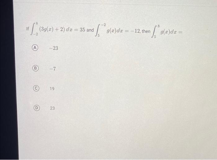 Solved If ∫−28(3g(x)+2)dx=35 and ∫5−2g(x)dx=−12, then | Chegg.com