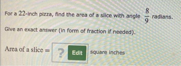 Solved For a 22-inch pizza, find the area of a slice with | Chegg.com