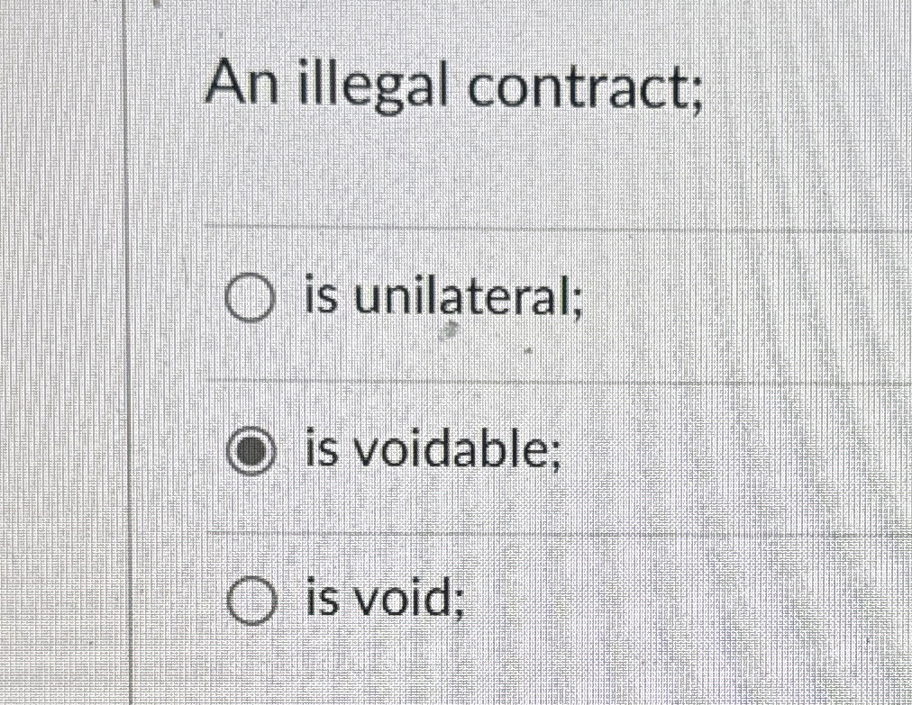 Solved An illegal contract;is unilateral;is voidable;is | Chegg.com