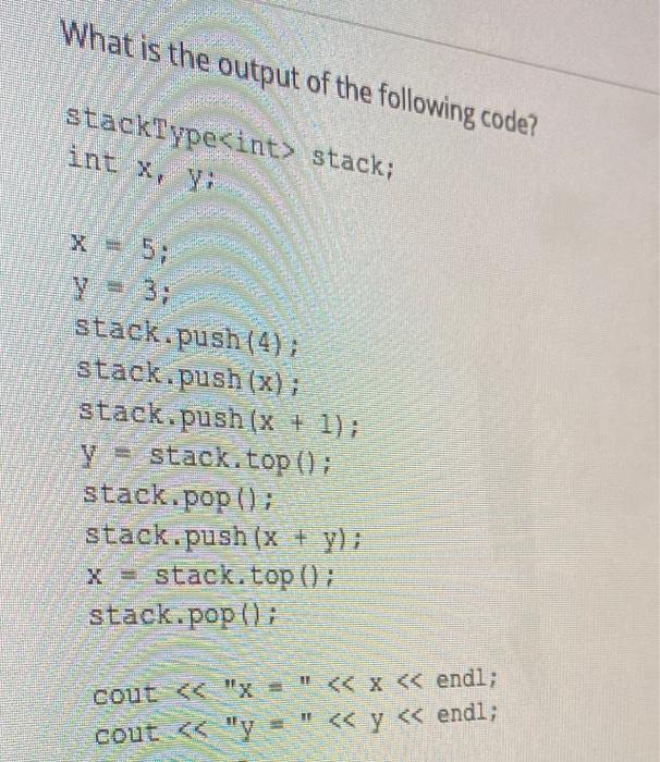 Solved What is the output of the following code? stackType | Chegg.com