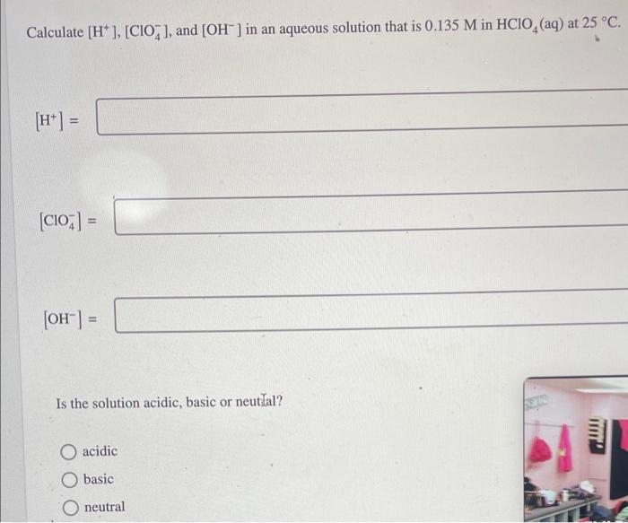 Solved [H+]= [ClO4−]= [OH−]= Is the solution acidic, basic | Chegg.com