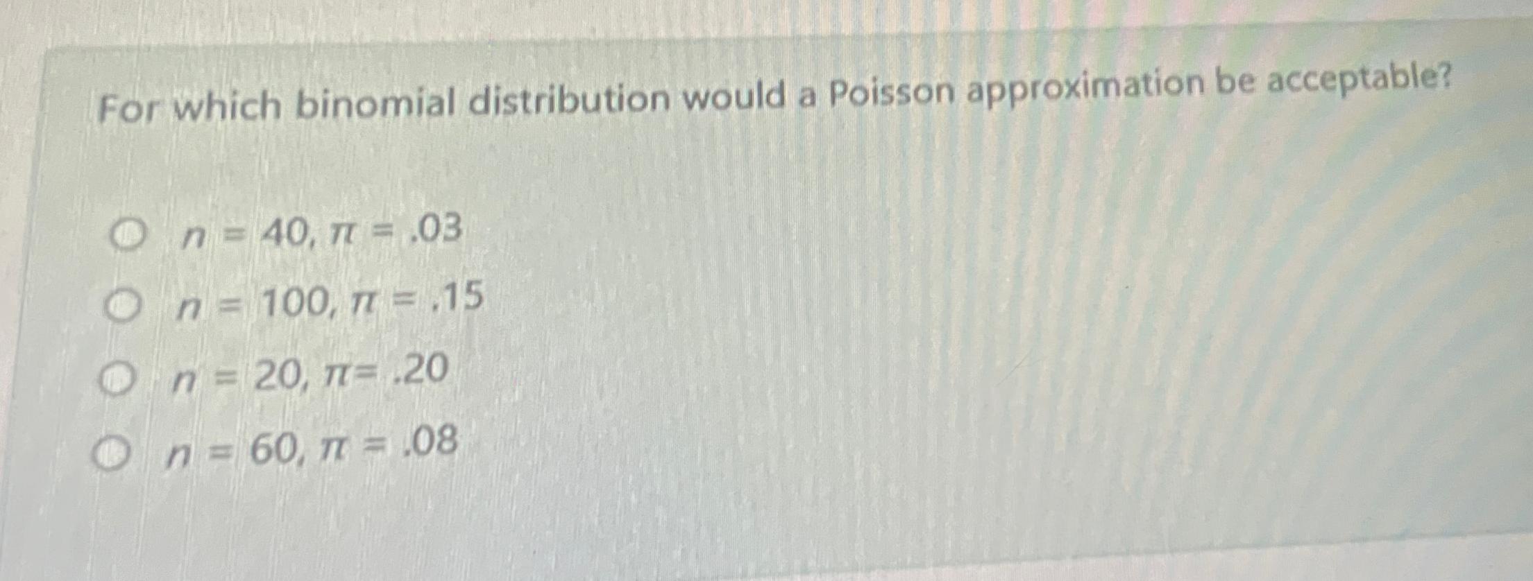 Solved For which binomial distribution would a Poisson | Chegg.com