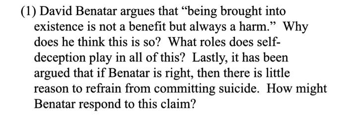 Solved (1) David Benatar argues that “being brought into | Chegg.com