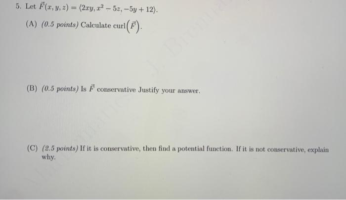 Solved 5. Let F(x,y,z)= 2xy,x2−5z,−5y+12 . (A) (0.5 points) | Chegg.com