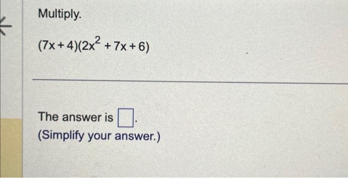 Solved Multiply. (7x+4)(2x2+7x+6) The answer is (Simplify | Chegg.com