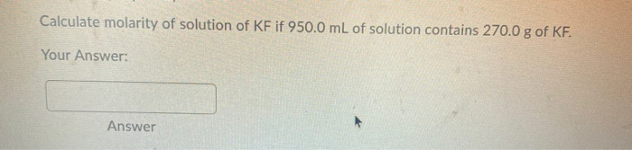 Solved Calculate molarity of solution of KF if 950.0 mL of | Chegg.com