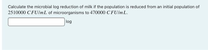 Solved Calculate The Microbial Log Reduction Of Milk If The