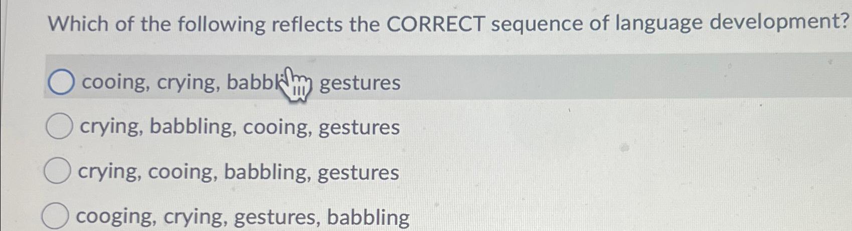 Solved Which of the following reflects the CORRECT sequence | Chegg.com