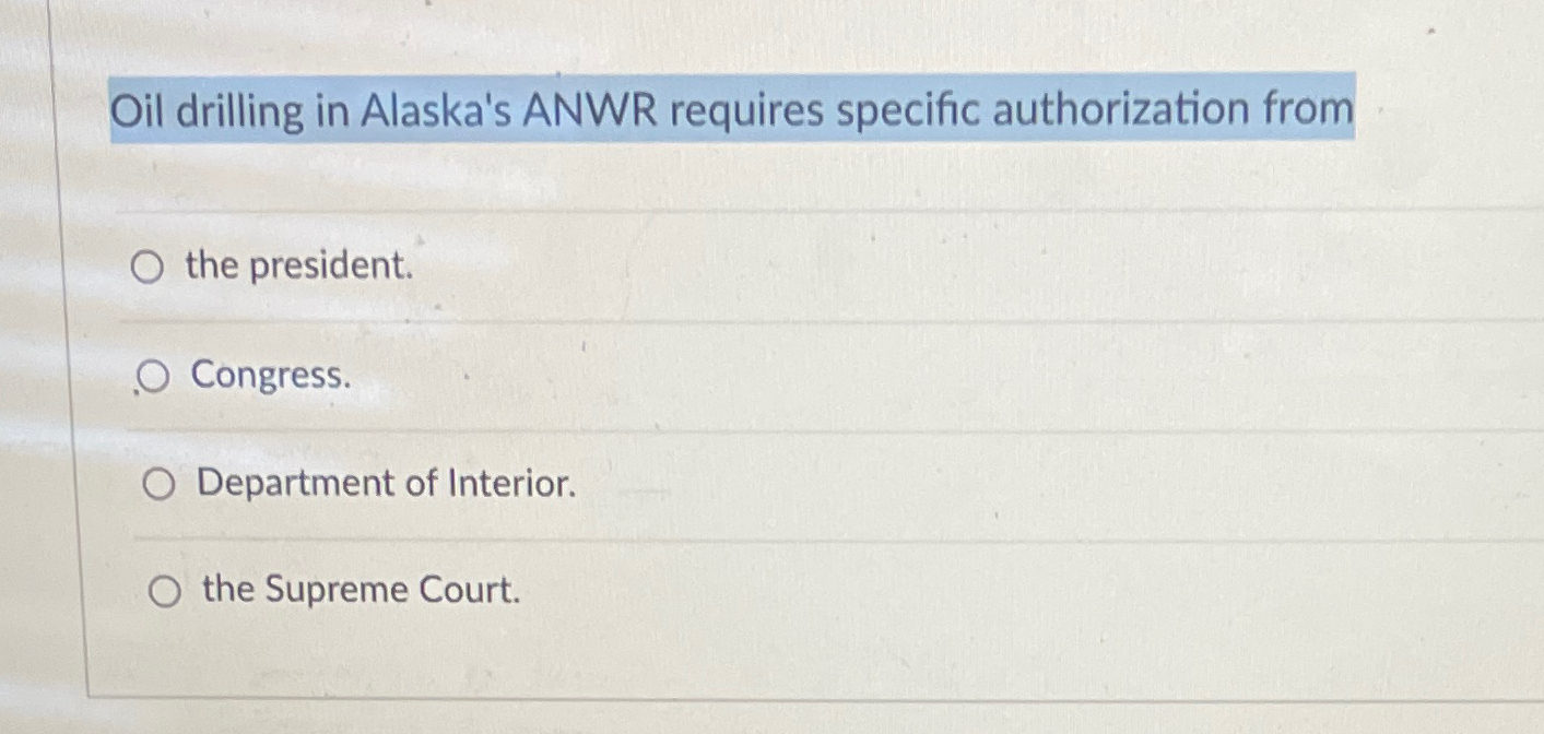 Solved Oil drilling in Alaska's ANWR requires specific | Chegg.com