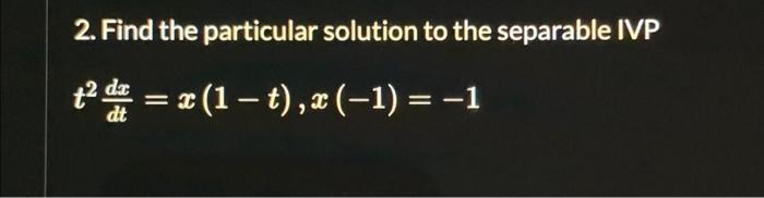 Solved 2. Find the particular solution to the separable IVP | Chegg.com