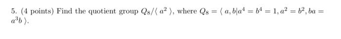 Solved 5. (4 points) Find the quotient group Q8/ a2 , where | Chegg.com