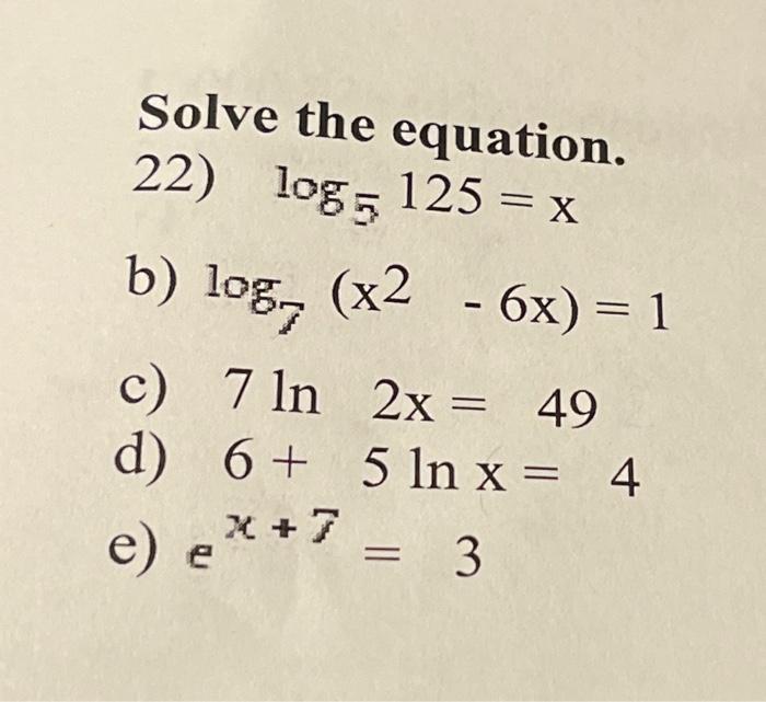 Solved Solve the equation. 22) log5 125 = x b) 1087 (x2 - | Chegg.com