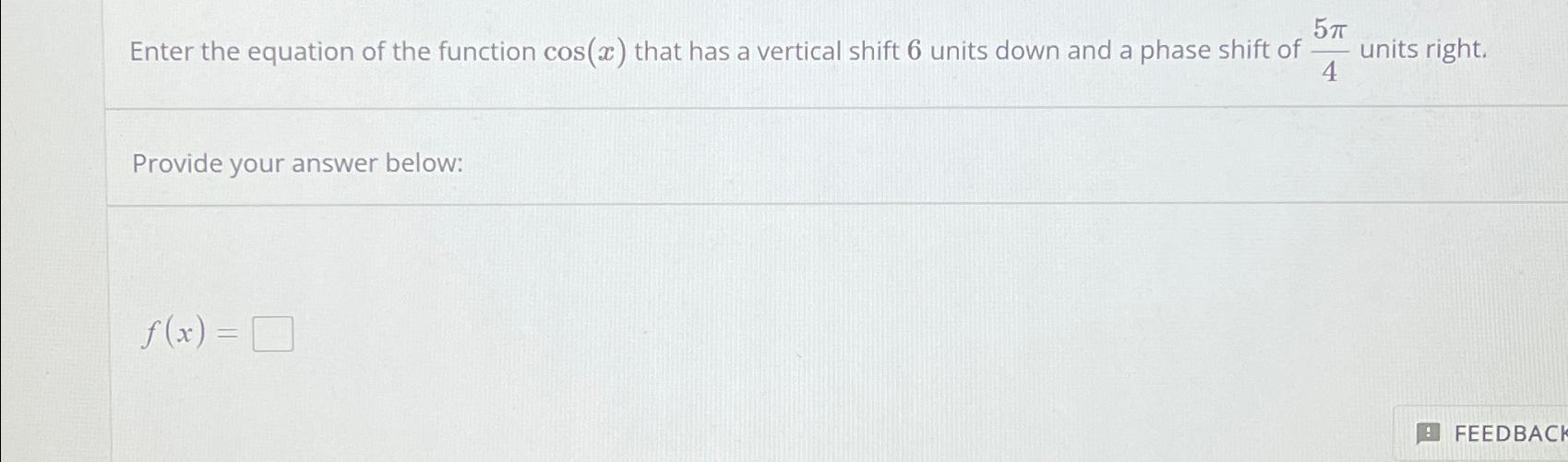 Solved Enter the equation of the function cos(x) ﻿that has a | Chegg.com