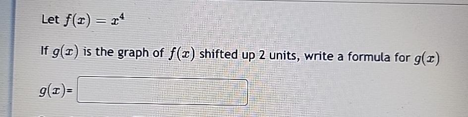 Solved Let f(x)=x4If g(x) ﻿is the graph of f(x) ﻿shifted up | Chegg.com