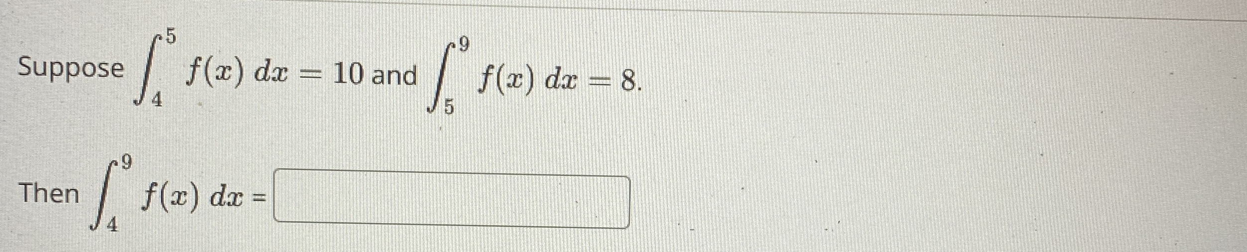 Solved Suppose ∫45f(x)dx=10 ﻿and ∫59f(x)dx=8Then | Chegg.com