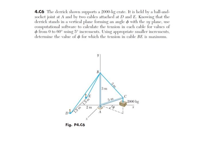 Solved 4.C6 The derrick shown supports a 2000−kg crate. It | Chegg.com