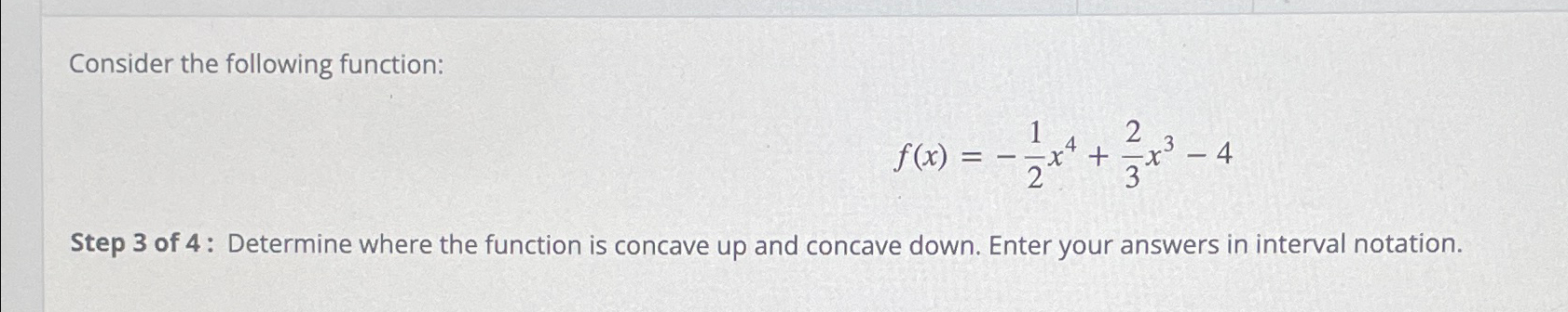 Solved Consider the following function:f(x)=-12x4+23x3-4Step | Chegg.com