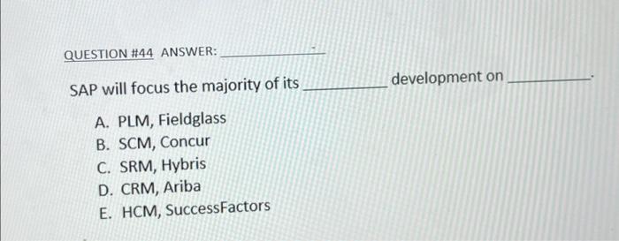 Solved QUESTION #44 ANSWER: SAP will focus the majority of | Chegg.com