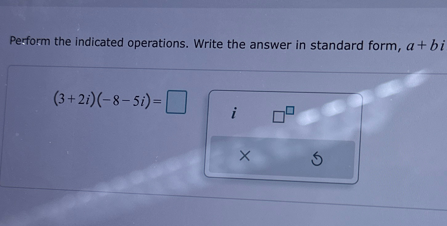 Solved Perform the indicated operations. Write the answer in | Chegg.com
