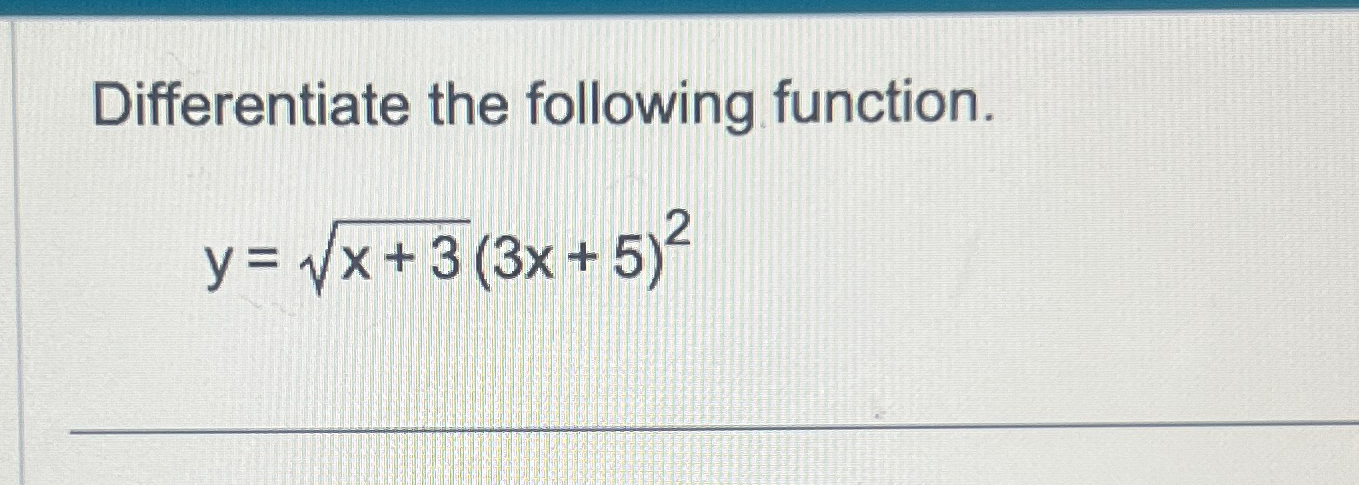 Solved Differentiate the following function.y=x+32(3x+5)2 | Chegg.com