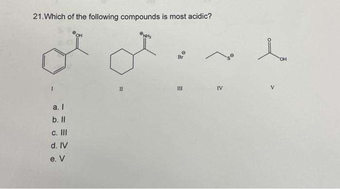 Solved 21. Which of the following compounds is most acidic? | Chegg.com
