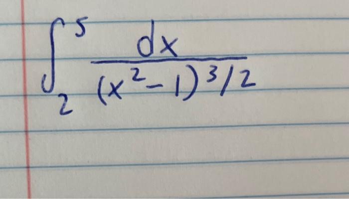 Solved ∫25(x2−1)3/2dx | Chegg.com