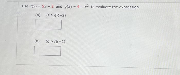 Solved Use F X 5x−2 And G X 4−x2 To Evaluate The