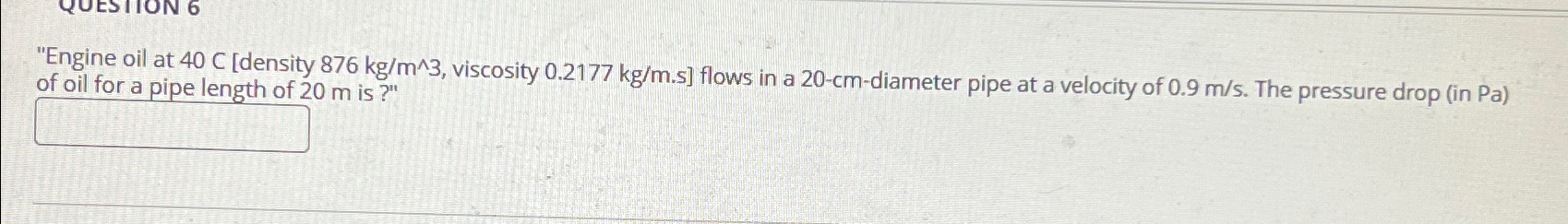 Solved "Engine oil at 40C [density 876kgm??3, ﻿viscosity | Chegg.com