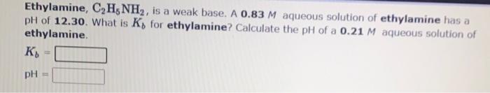 Solved Ethylamine, C2H5NH2, is a weak base. A0.83M aqueous | Chegg.com