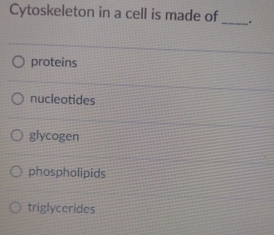 Solved Cytoskeleton in a cell is made of | Chegg.com