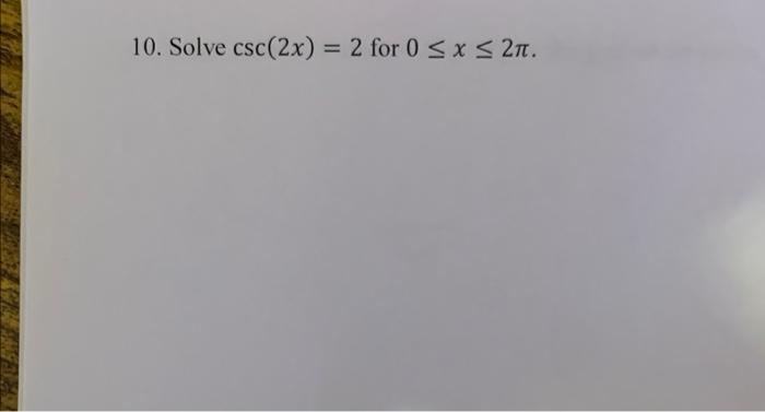 Solved 10. Solve csc(2x)=2 for 0≤x≤2π. | Chegg.com