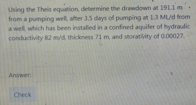 Solved Using the Theis equation, determine the drawdown at | Chegg.com Solved Using the Theis equation, determine the drawdown at | Chegg.com