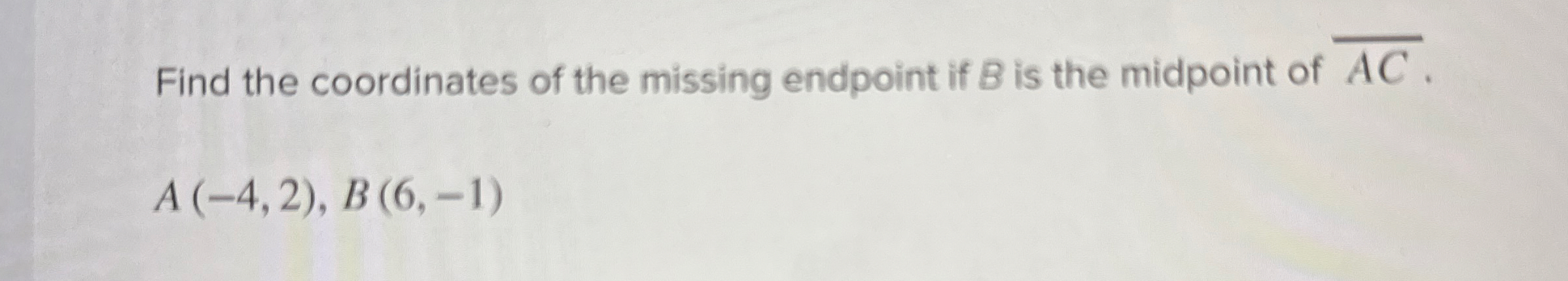 Solved Find the coordinates of the missing endpoint if B ﻿is | Chegg.com