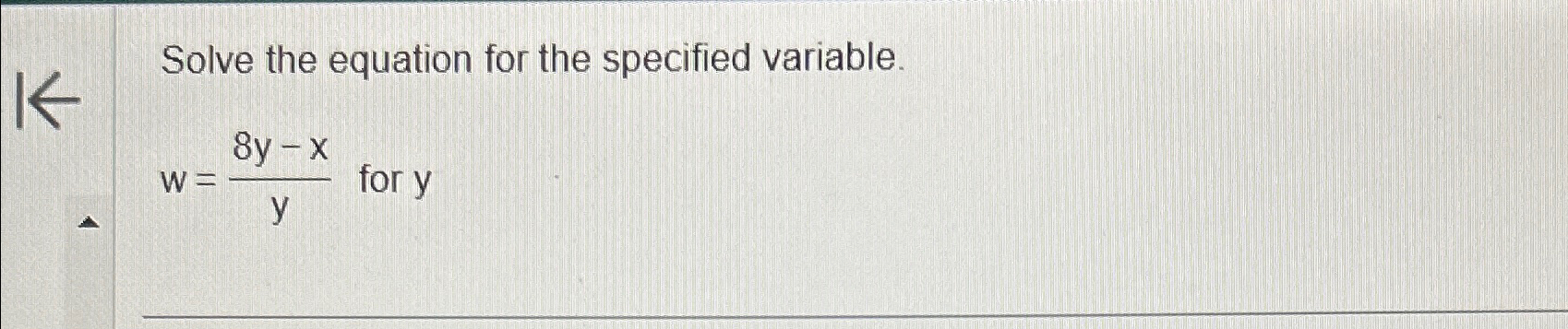 Solved Solve the equation for the specified variable.w=8y-xy | Chegg.com